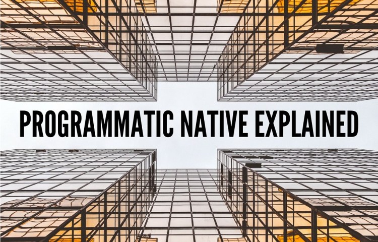 Programmatic Native Explained: What You Need To Know To Get Started ... Programmatic Native Explained: What You Need To Know To Get Started ...